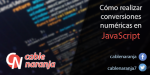 Cómo realizar conversiones numéricas en JavaScript | Cable Naranja